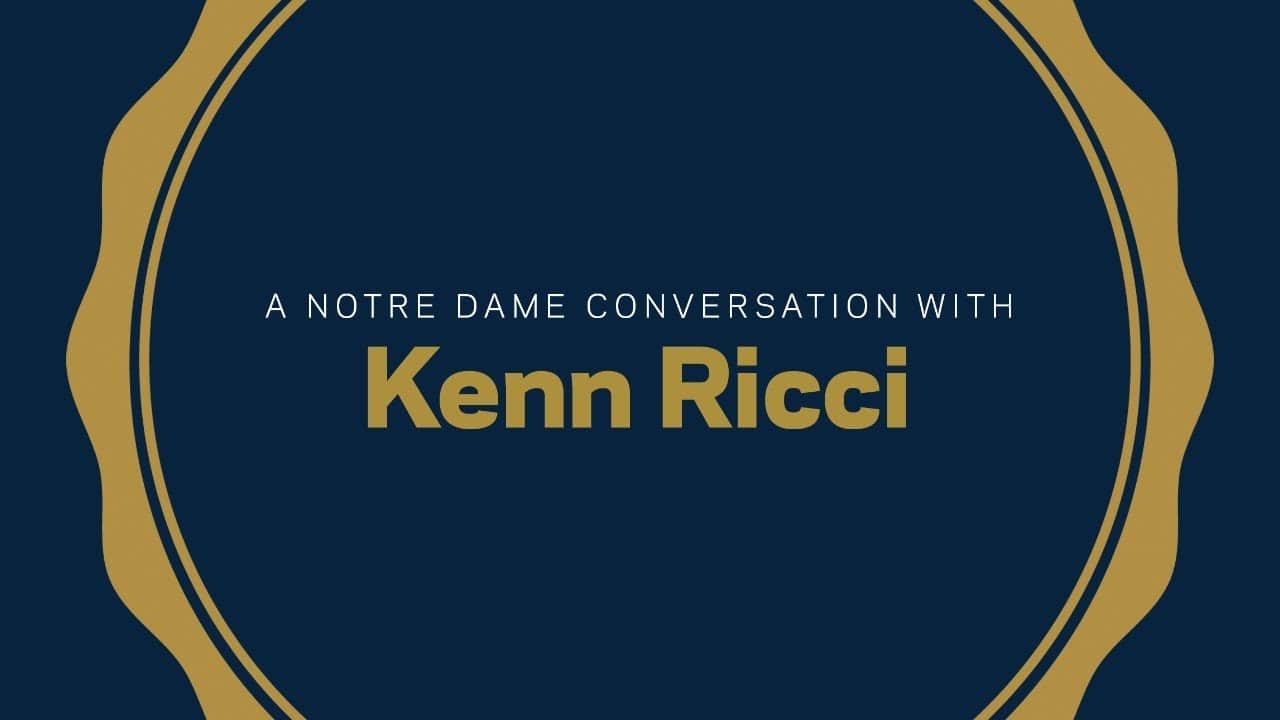 A Notre Dame Conversation with Kenn Ricci - Kenn Ricci
